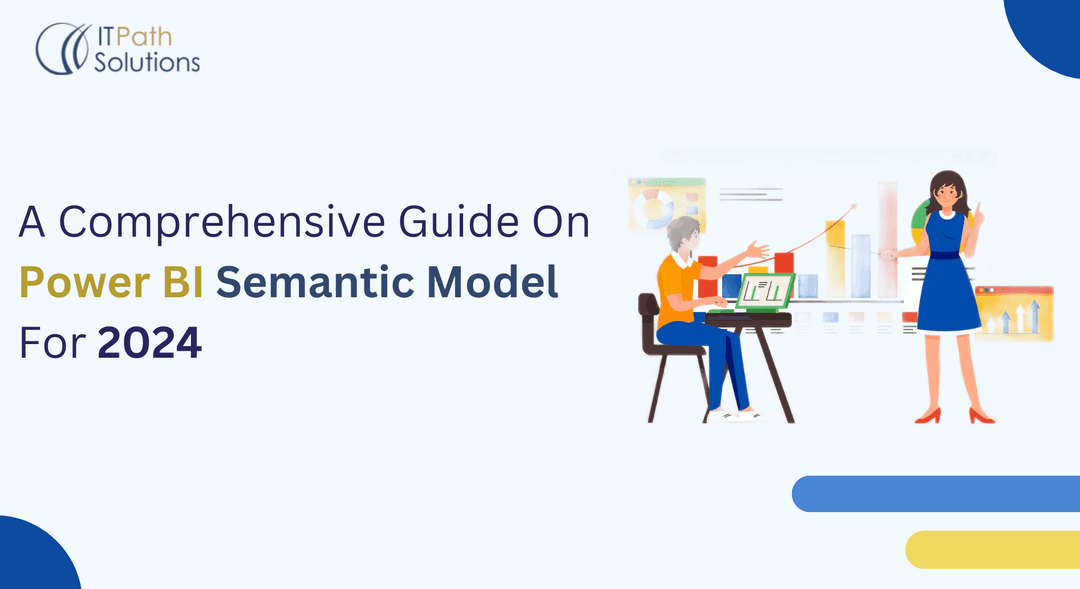 A Comprehensive Guide On Power BI Semantic Model For 2024 - IT Path ...