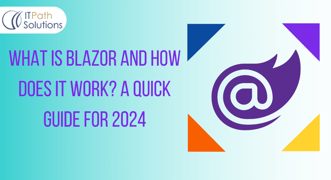 What is Blazor and How Does It Work? A Quick Guide for 2024 - IT Path ...
