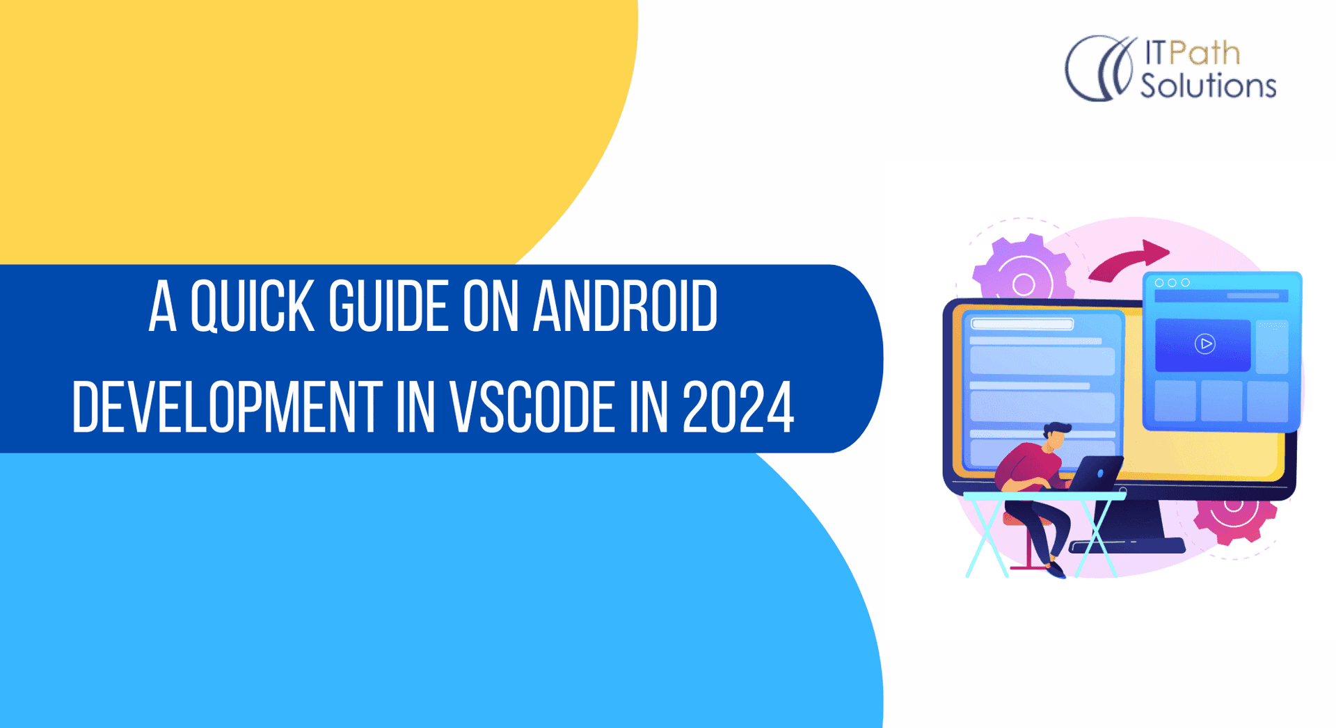 A Quick Guide On Android Development in VSCode in 2024 - IT Path Solutions