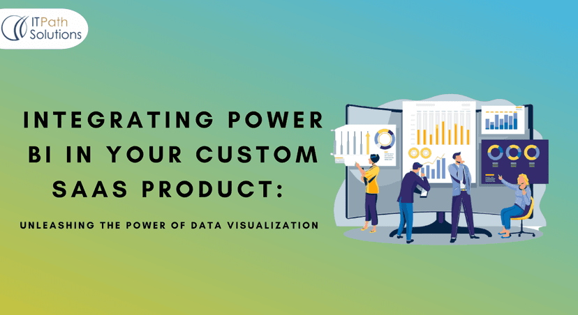 Integrating Power BI in Your Custom SaaS Product - IT Path Solutions