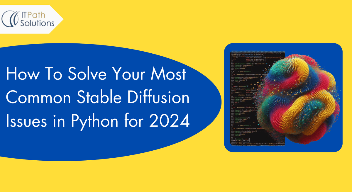 How To Solve Your Most Common Stable Diffusion Issues in Python for 2024 - IT Path Solutions
